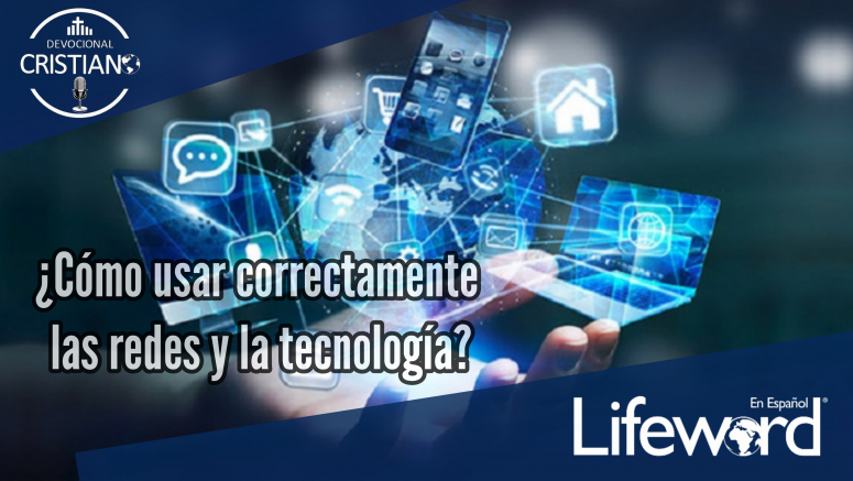 ¿Cómo usar correctamente la tecnología y las redes sociales? | Lifeword ...