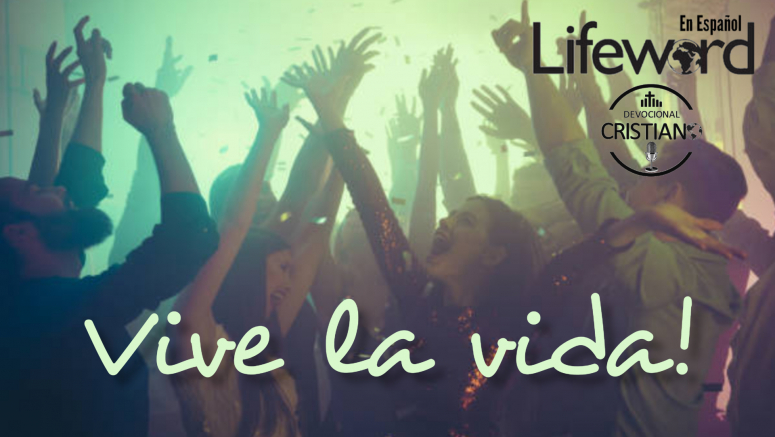 ¡Vive la vida! | Lifeword en Español
